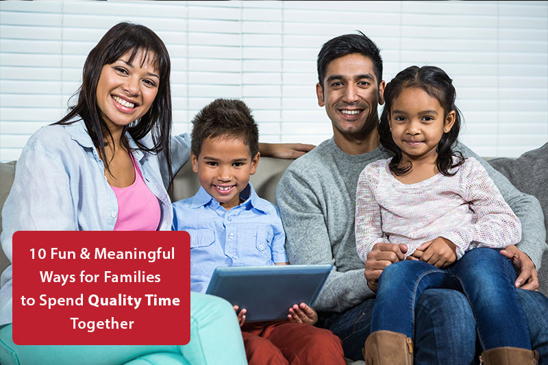 Banish the Quarantine Fever: 10 Meaningful Ways for Families to Spend ...